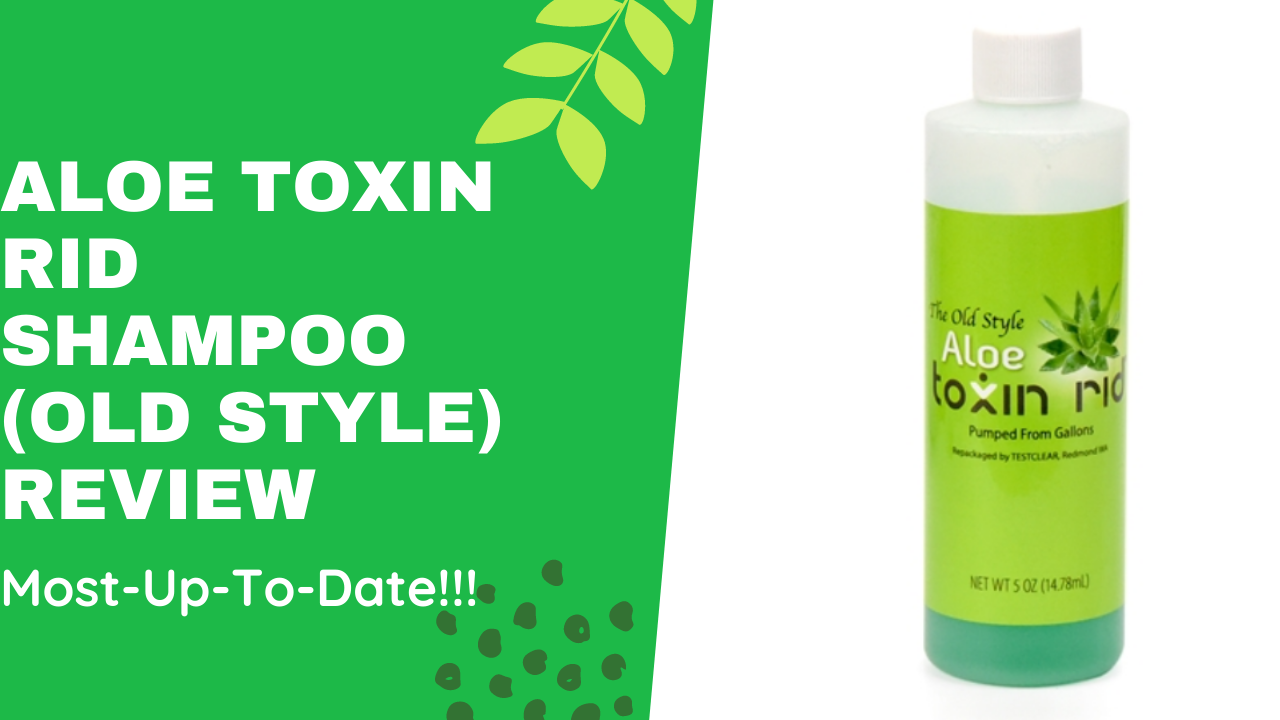 Old Style Aloe Toxin Rid Shampoo Review: Update May 2022!!